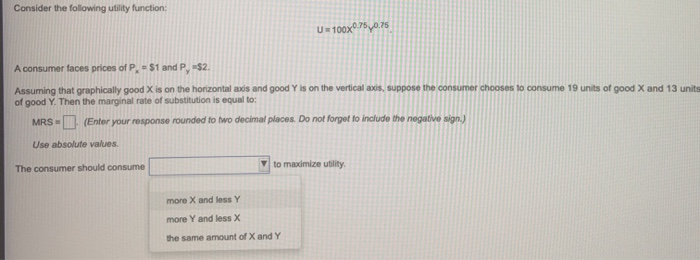 Solved Consider the following utility function: U=100X0.75, | Chegg.com