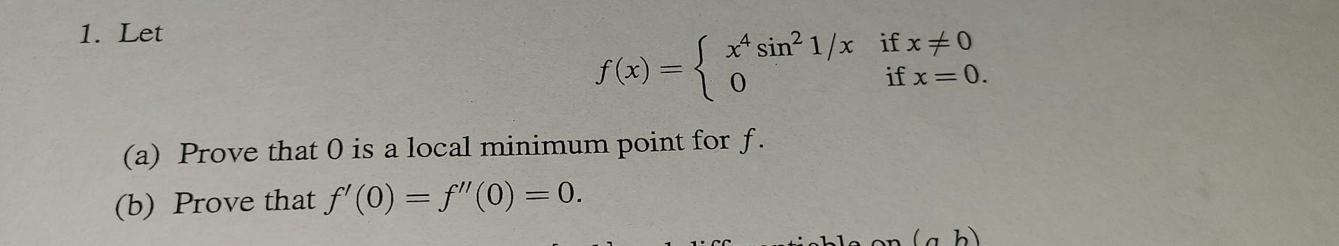 Solved 1. Let f(x)={x4sin21/x0 if x =0 if x=0 (a) Prove that | Chegg.com
