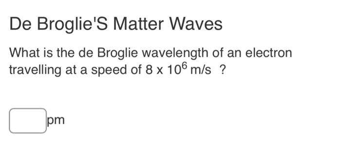 Solved What is the de Broglie wavelength of an electron | Chegg.com