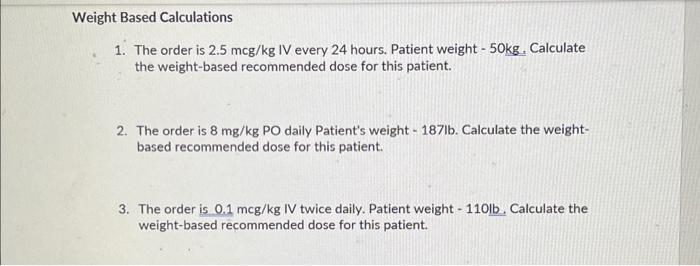 Solved Weight Based Calculations 1. The order is 2.5mcg/kg | Chegg.com