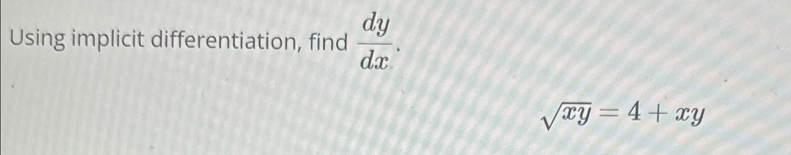 Solved Using implicit differentiation, find dydx.xy2=4+xy | Chegg.com