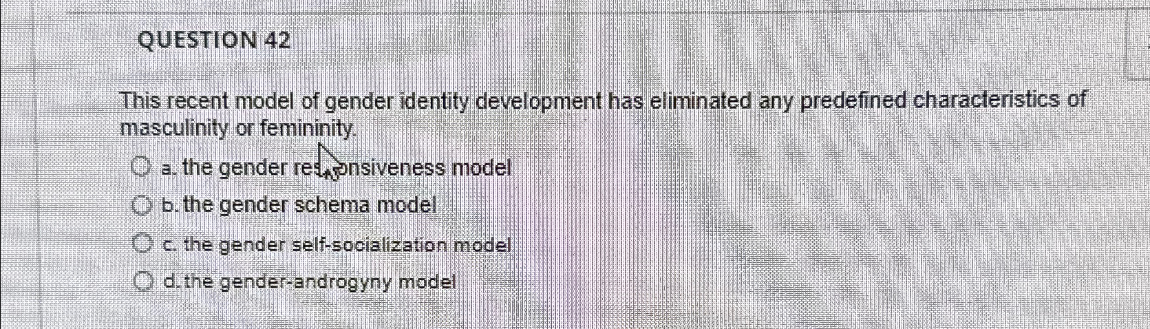 Solved QUESTION 42This recent model of gender identity | Chegg.com
