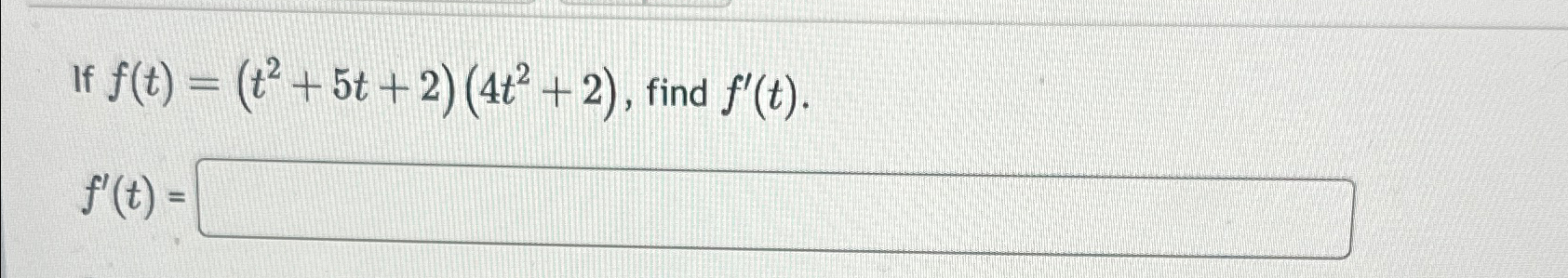Solved If f(t)=(t2+5t+2)(4t2+2), ﻿find f'(t)f'(t)= | Chegg.com
