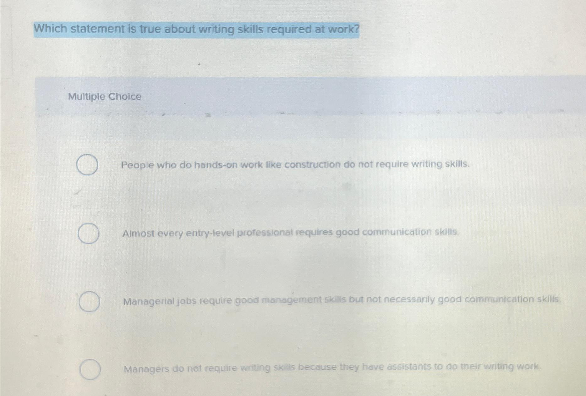 Solved Which statement is true about writing skills required | Chegg.com