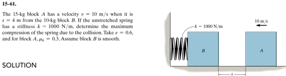 Solved 15-61.The 15-kg ﻿block A has a velocity v=10ms ﻿when | Chegg.com