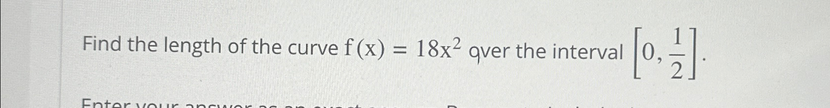 Solved Find the length of the curve f(x)=18x2 ﻿qver the | Chegg.com