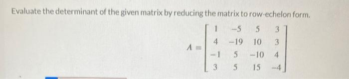 Solved Evaluate the determinant of the given matrix by | Chegg.com