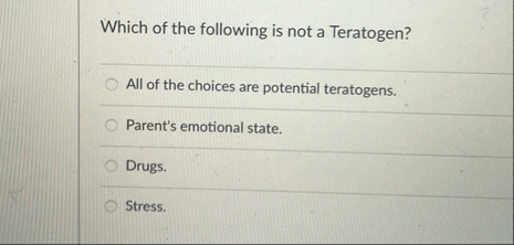 Solved Which of the following is not a Teratogen?All of the | Chegg.com