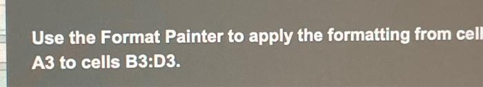 Solved Use the Format Painter to apply the formatting from | Chegg.com