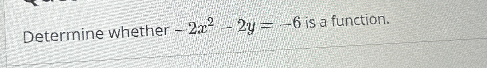 Solved Determine whether -2x2-2y=-6 ﻿is a function. | Chegg.com