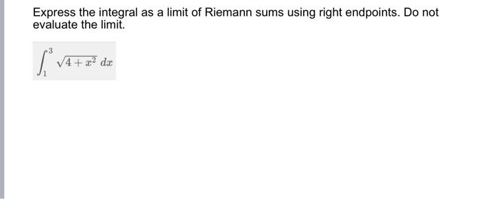 Solved Express the integral as a limit of Riemann sums using | Chegg.com