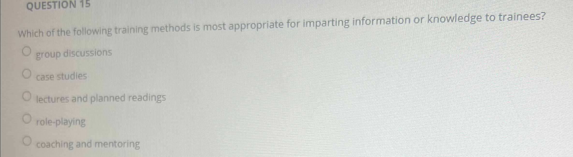Solved QUESTION 15Which of the following training methods is | Chegg.com