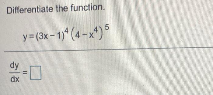 Solved Differentiate the function. 5 y = (3x-1)-(4-x4) dy dx | Chegg.com