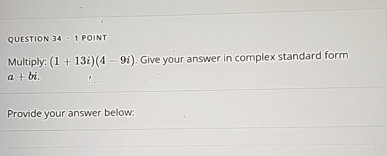 Solved QUESTION 34 - 1 ﻿POINTMultiply: (1+13i)(4-9i). ﻿Give | Chegg.com
