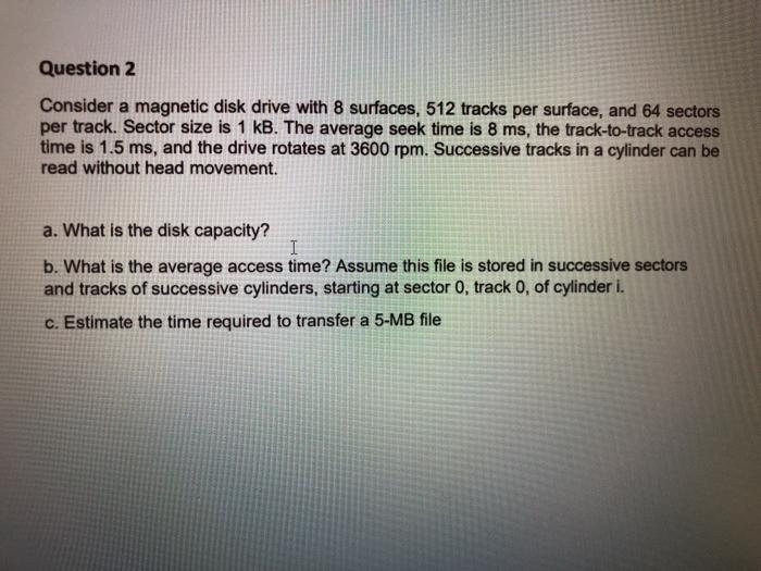 Solved Question 2 Consider a magnetic disk drive with 8 | Chegg.com