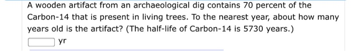 Solved A wooden artifact from an archaeological dig contains | Chegg.com
