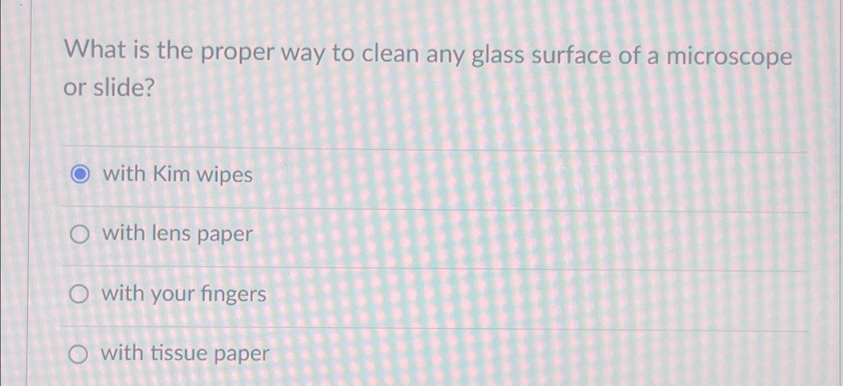 Solved What is the proper way to clean any glass surface of | Chegg.com