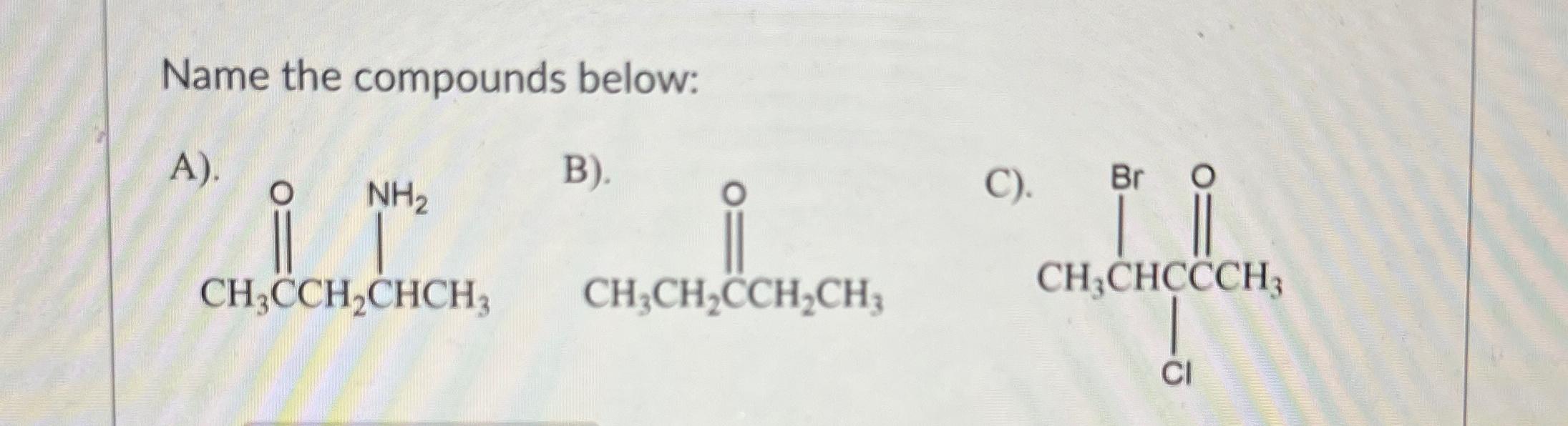 Solved Name the compounds below:A).B).C). | Chegg.com