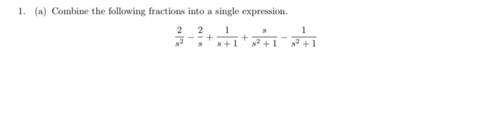 Solved 1. (a) Combine the following fractions into a single | Chegg.com