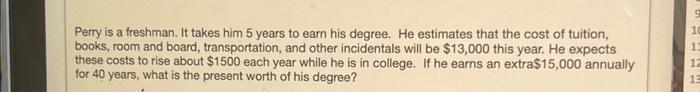 Solved Perry is a freshman. It takes him 5 years to earn his | Chegg.com