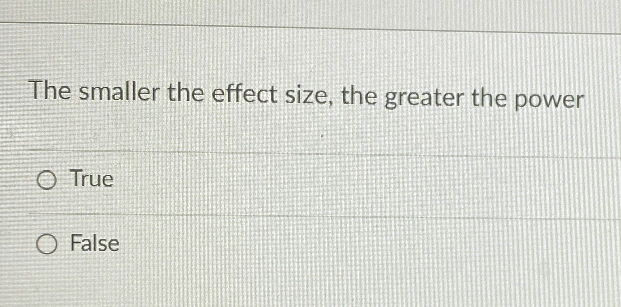 Solved The smaller the effect size, the greater the | Chegg.com