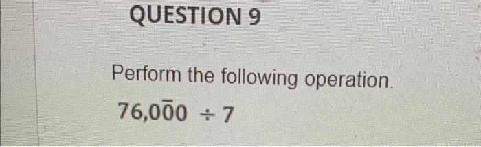 Solved Perform the following operation. 76,000÷7 | Chegg.com