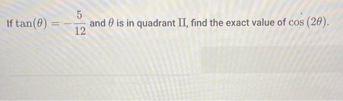 Solved If tan(θ)=−125 and θ is in quadrant II, find the | Chegg.com