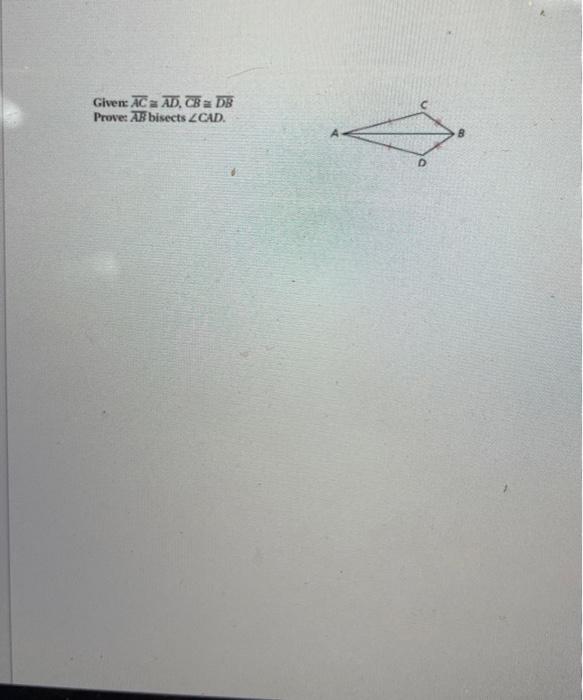 Solved Given AC≈AD,CB≅DB Proves AB bisects ∠CAD. | Chegg.com