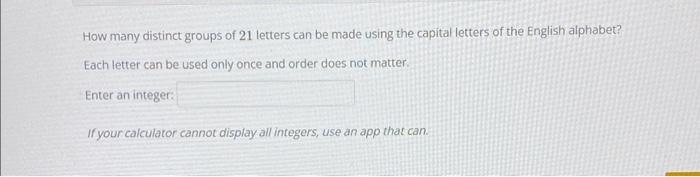 Solved How many distinct groups of 21 letters can be made | Chegg.com