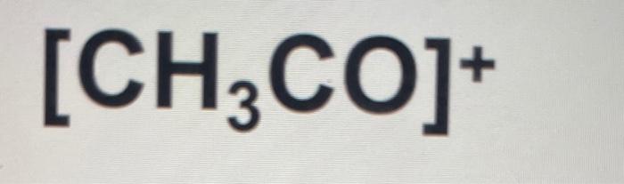 Solved [CH3CO]+ | Chegg.com