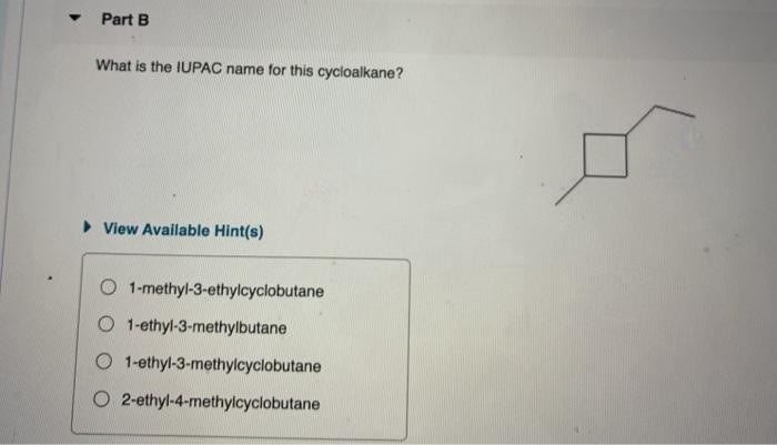 Solved Part B What is the IUPAC name for this cycloalkane? | Chegg.com