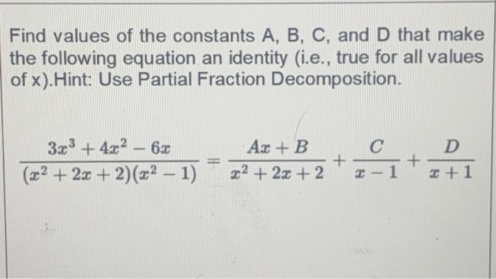 Solved Find values of the constants A, B, C, and D that make | Chegg.com Solved Find values of the constants A, B, C, and D that make | Chegg.com