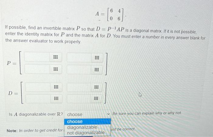 Solved A=[6046] If possible, find an invertible matrix P so | Chegg.com