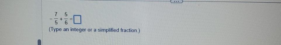Solved -75+56=(Type an integer or a simplified fraction.) | Chegg.com