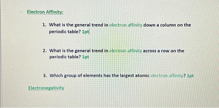 Solved Electron Affinity: 1. What is the general trend in | Chegg.com