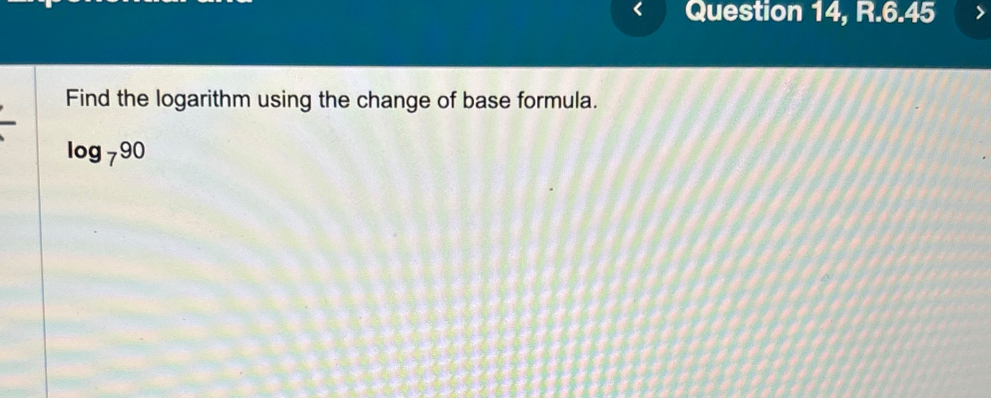 Solved Question 14, ﻿R.6.45Find the logarithm using the | Chegg.com