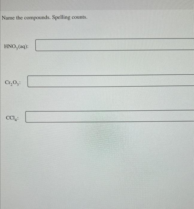 Solved Name the compounds. Spelling counts. HNO3(aq): Cr2O3 | Chegg.com