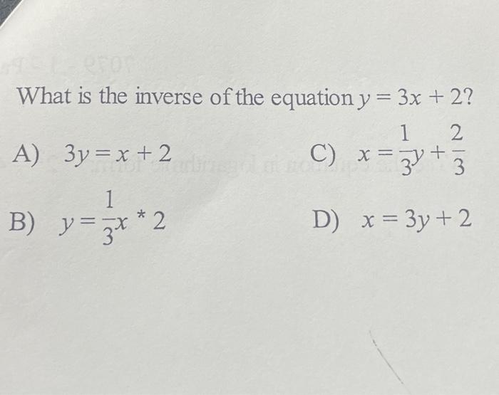 Solved What is the inverse of the equation y=3x+2 ? A) | Chegg.com