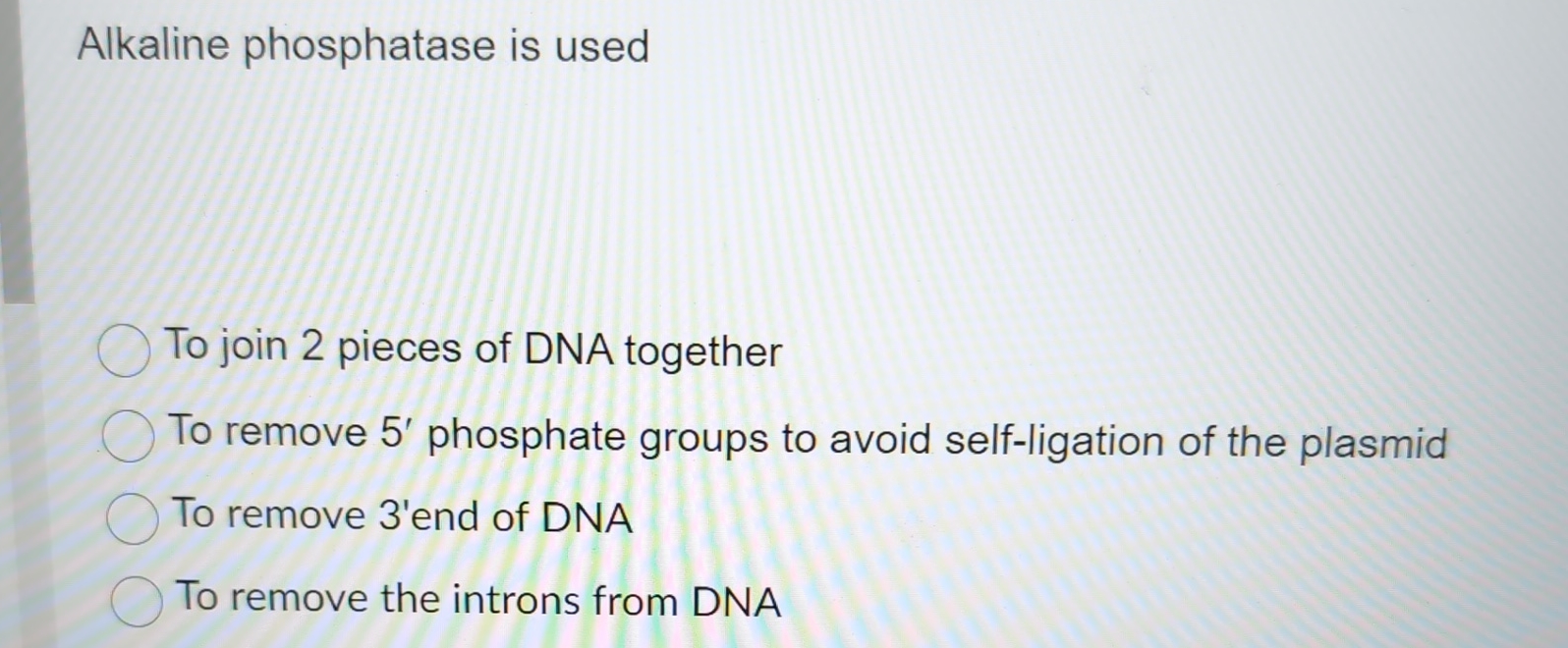Solved Alkaline phosphatase is usedTo join 2 ﻿pieces of DNA | Chegg.com
