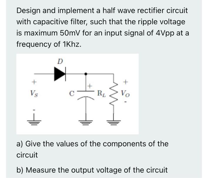 Solved Design and implement a half wave rectifier circuit | Chegg.com