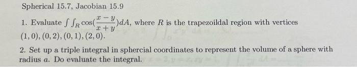 Solved Spherical 15.7, Jacobian 15.9 1. Evaluate | Chegg.com