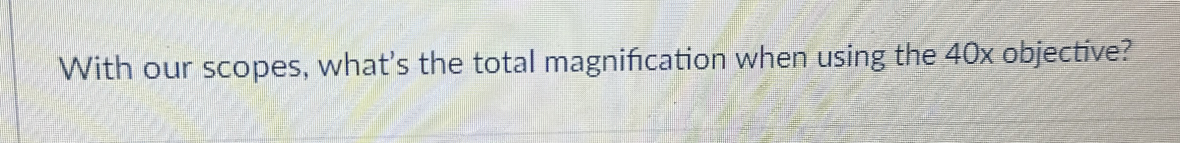 Solved With our scopes, what's the total magnification when | Chegg.com