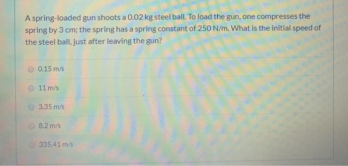 Solved A spring-loaded gun shoots a 0.02 kg steel ball. To | Chegg.com