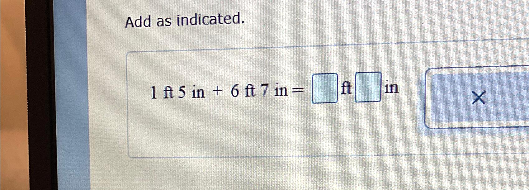 Solved Add as indicated.1ft5 in +6ft7 in =,ft, in | Chegg.com