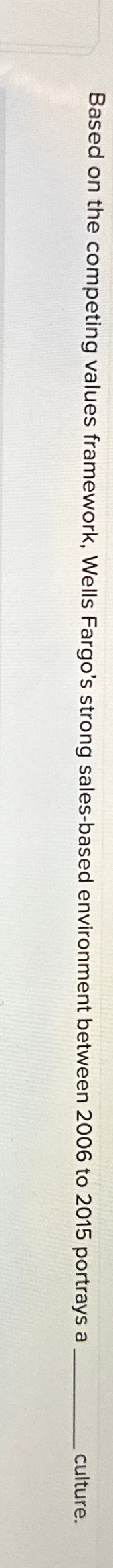 Solved Based on the competing values framework, Wells | Chegg.com