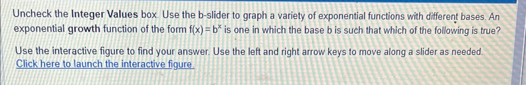Uncheck the Integer Values box. Use the b-slider to | Chegg.com