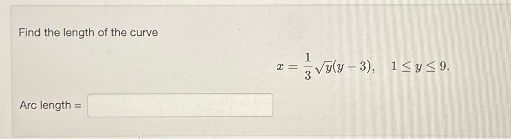 Solved Find the length of the curvex=13y2(y-3),1≤y≤9.Arc | Chegg.com