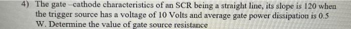Solved 4) The gate-cathode characteristics of an SCR being a | Chegg.com