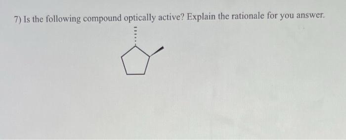 Solved 7) Is the following compound optically active? | Chegg.com