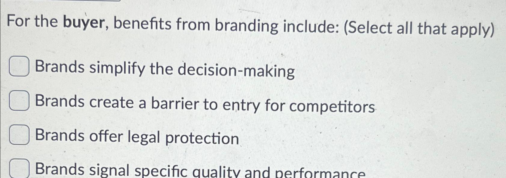 Solved For the buyer, benefits from branding include: | Chegg.com